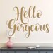 Hello Gorgeous Wall Decal Hello Gorgeous Wall decor Hello