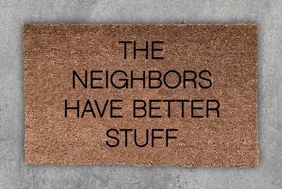 The Neighbors Have Better Stuff Funny Doormat Cute Gift