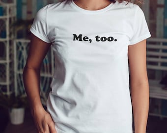 Me Too Shirt Me Too T Shirt Me Too Movement Shirt Me Too