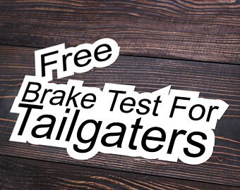 Free Brake Test For Tailgaters Funny Bumper Sticker Vinyl