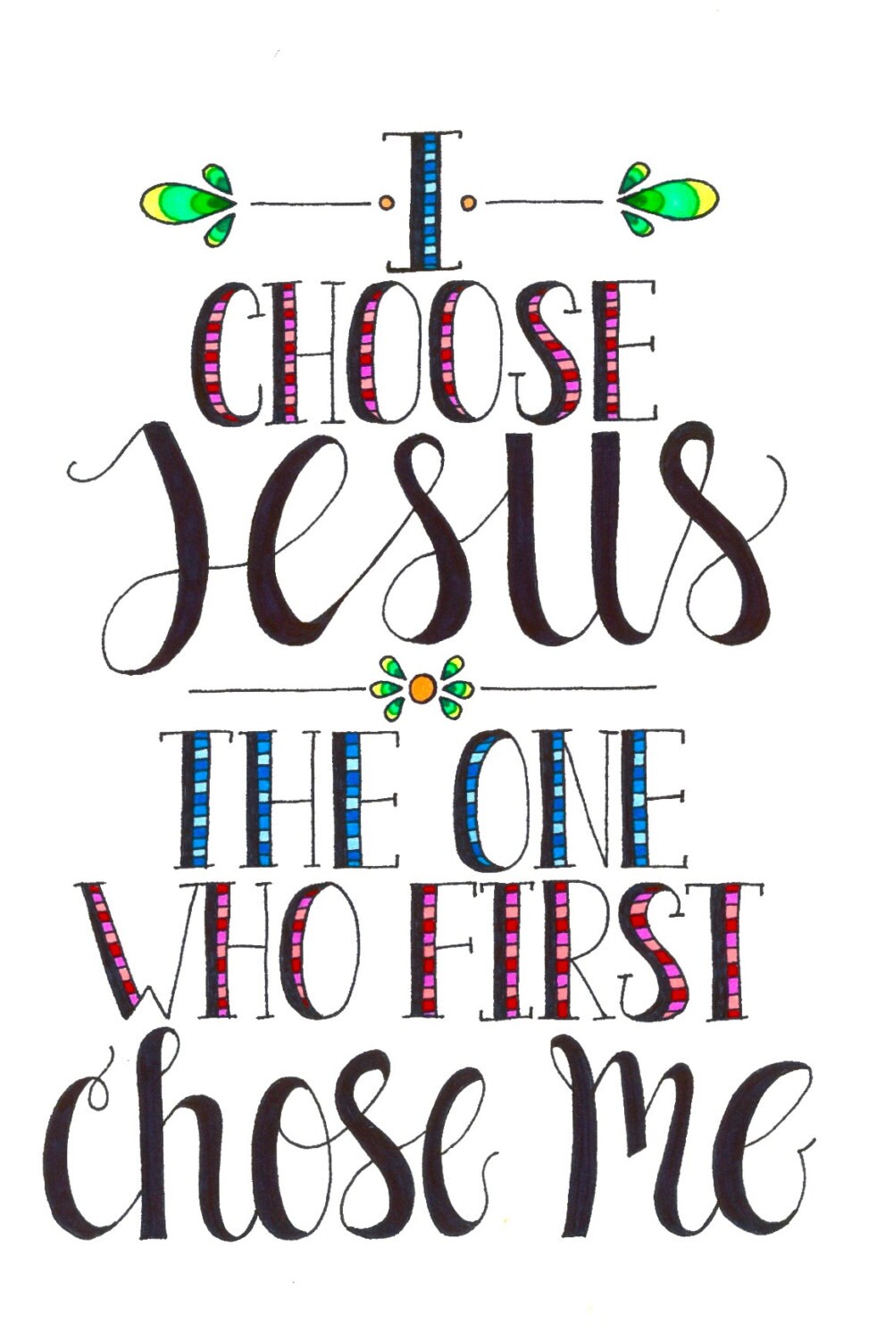 I Choose Jesus the One that First Chose Me Original Print