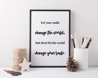 Use Your Smile to change the world Dont let the world change