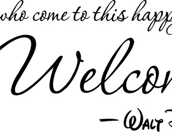 CUSTOM: Walt Disney To all who come to this happy place