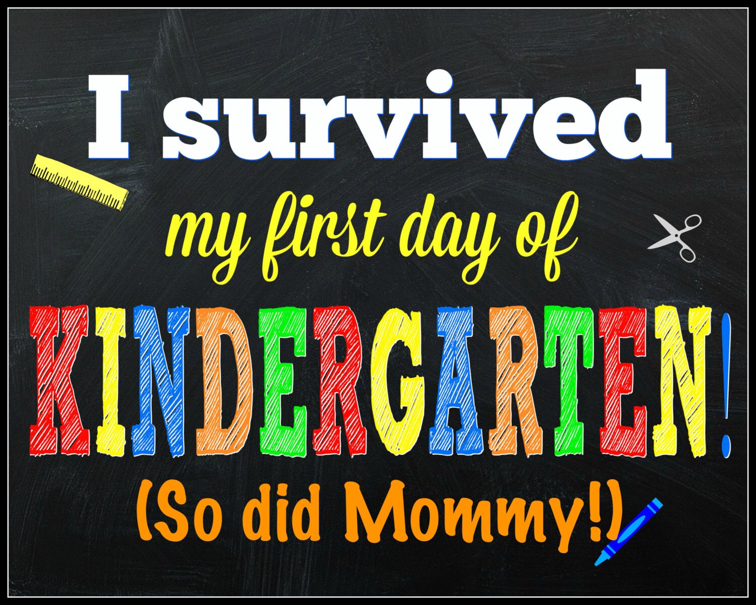 I Survived My First Day of Kindergarten Sign So Did Mommy