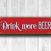 DRINK MORE BEER Sign Drink more beer Signs Beer Sign Bar