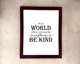 In a world where you can be anything be kind printable quote