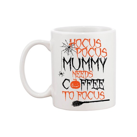 Hocus Pocus Mummy Needs Coffee To Focus Halloween Themed