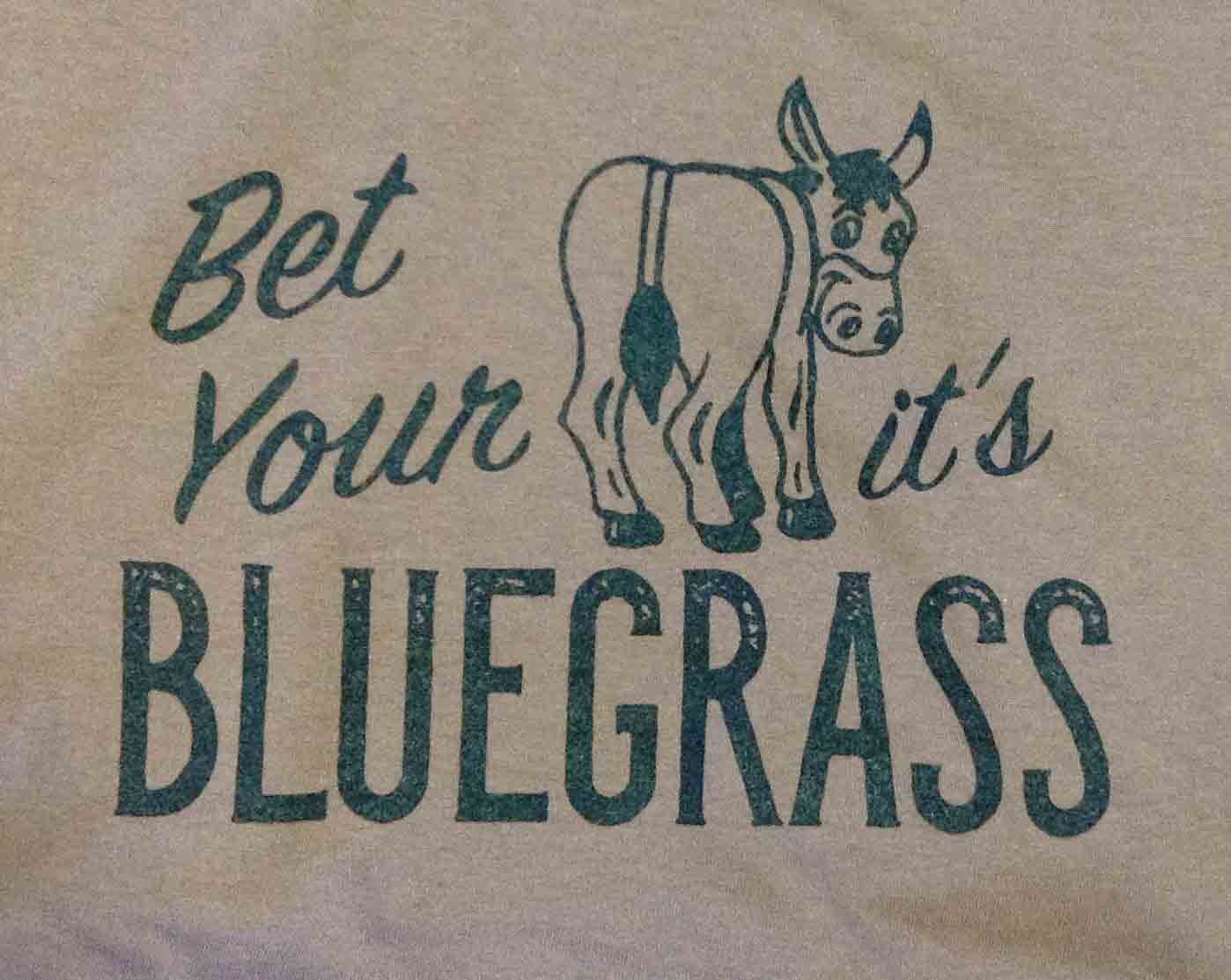 Bet Your Ass Its Bluegrass T Shirt All Sizes 10 Color