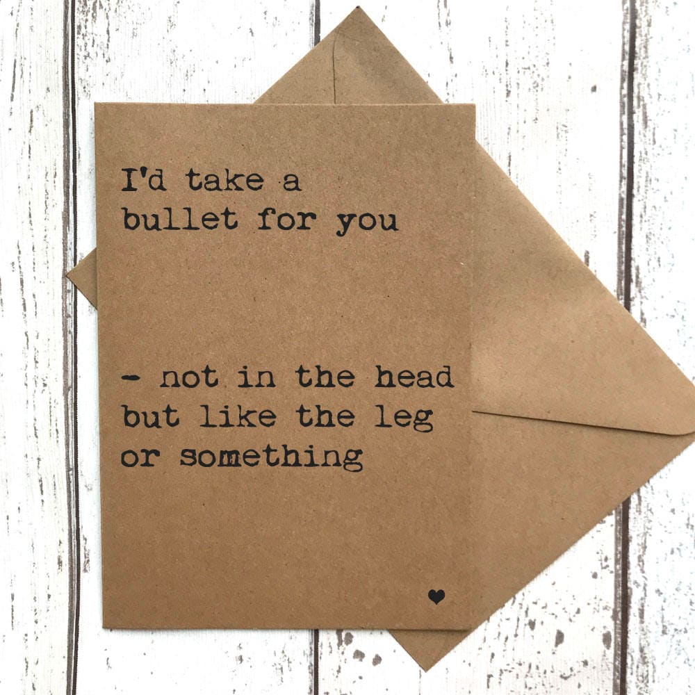 I'd take a bullet for you best friend card love card