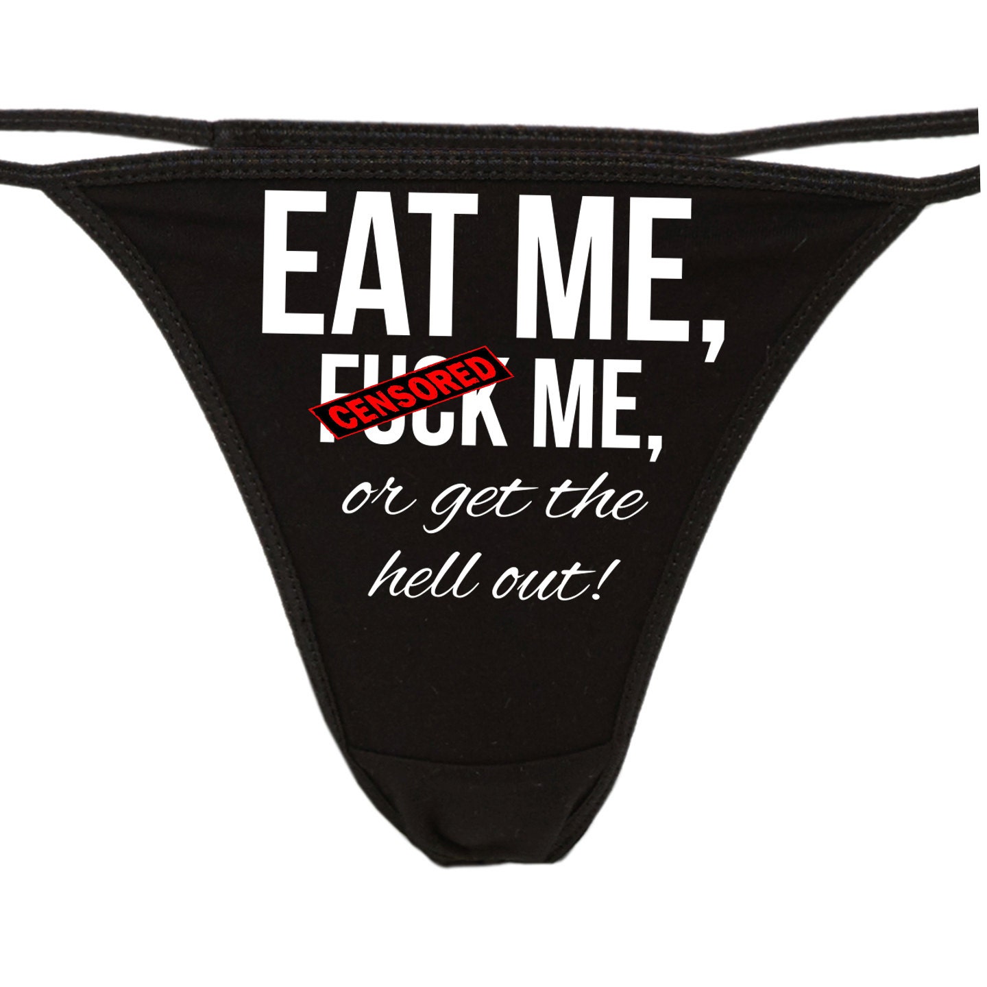 EAT me FcK me or get the HELL OUT flirty thong for show your