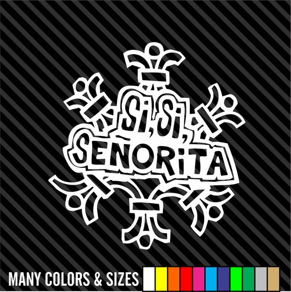 Si Si Senorita Yes Senorita Sticker Car Decal Laptop Decal