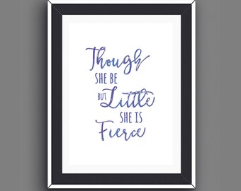 Printable Art Though She be but Little She is Fierce William