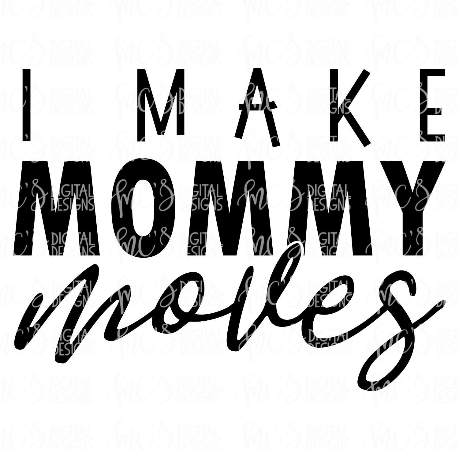 DIGITAL DOWNLOAD I Make Mommy Moves SVG Mom Design Vector