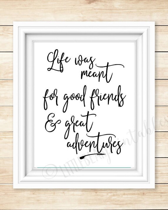 Life was meant for good friends and great adventures quote