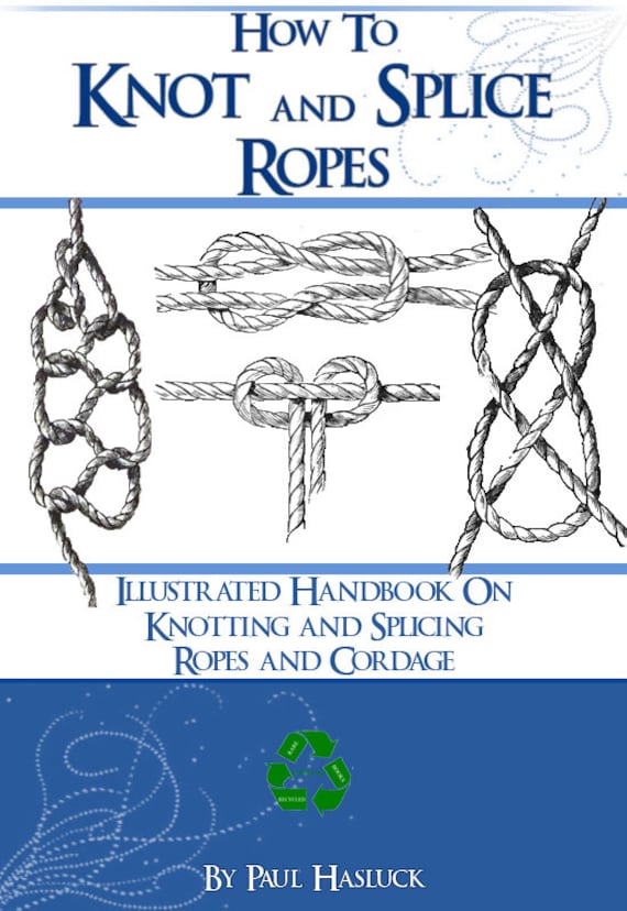 How To KNOT and SPLICE ROPES 158 Pages Illustrated Printable