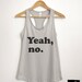 Yeah No Tank Top Ladies Tank Top Womens Workout Tank Top