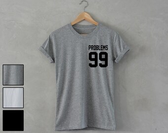 99 problems shirt | Etsy