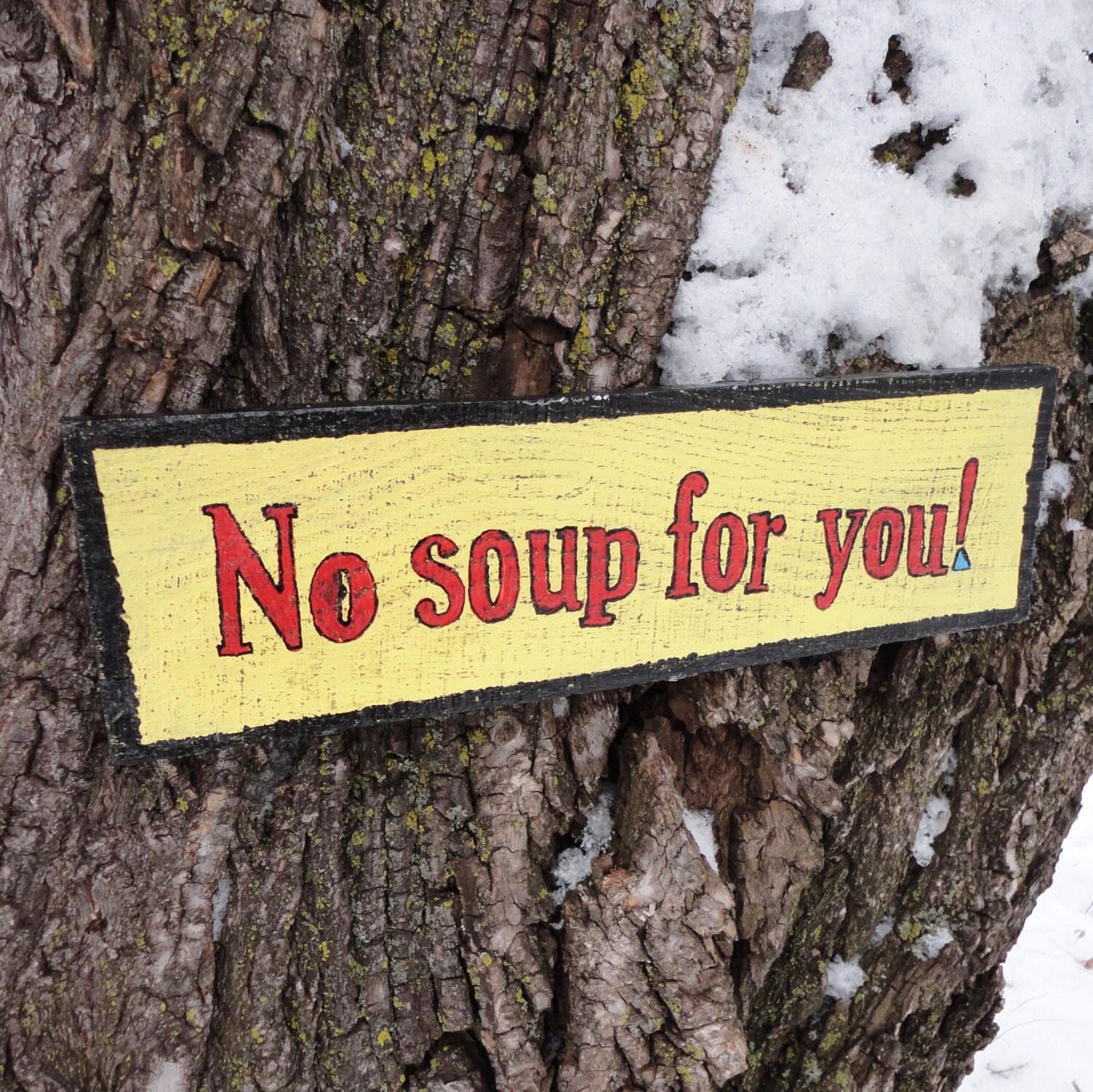 No Soup for You Distressed Wooden Sign Made to Order