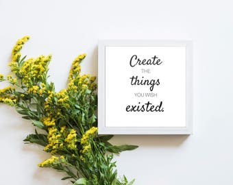 Create The Things You Wish Existed Create The Things You Wish