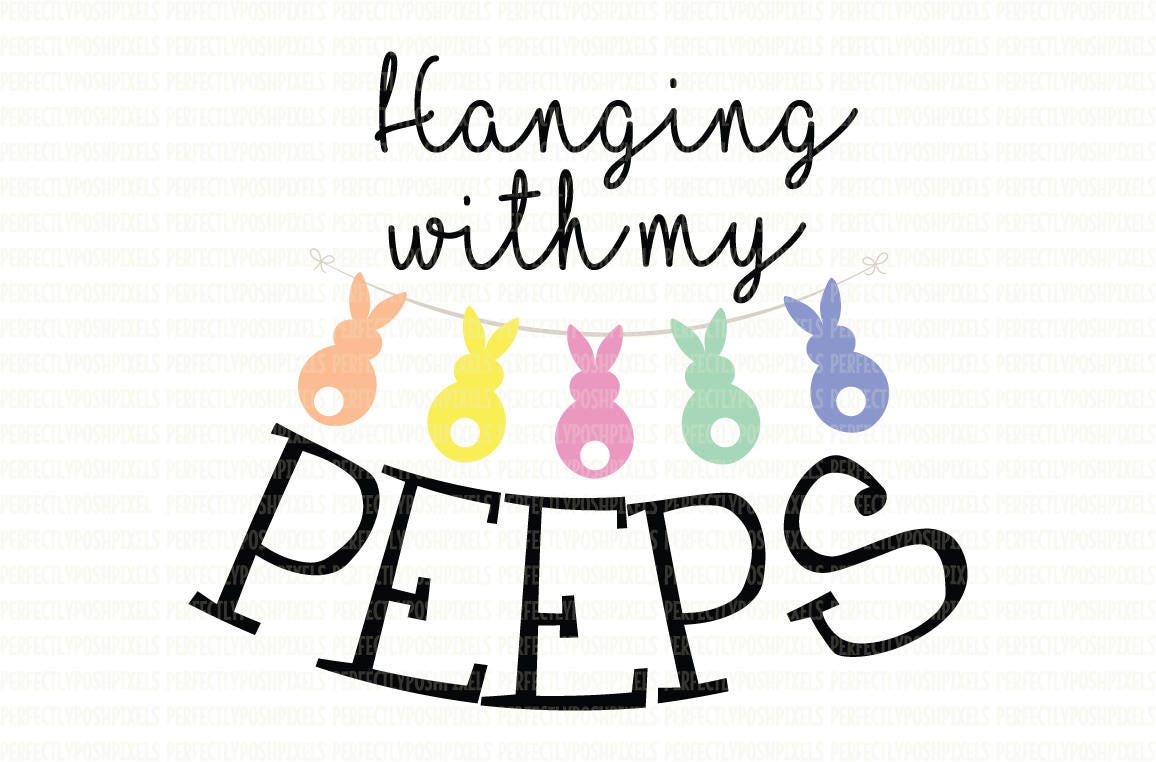 Hanging with my Peeps Easter SVG File DXF eps png jpg