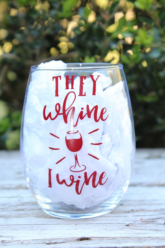 They Whine I Wine Wine Glass