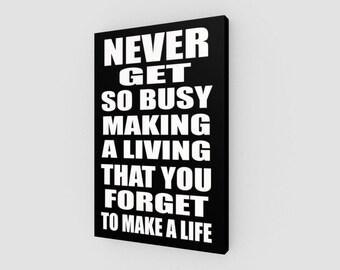 Never Get So Busy Making A Living That You Forget to Make a