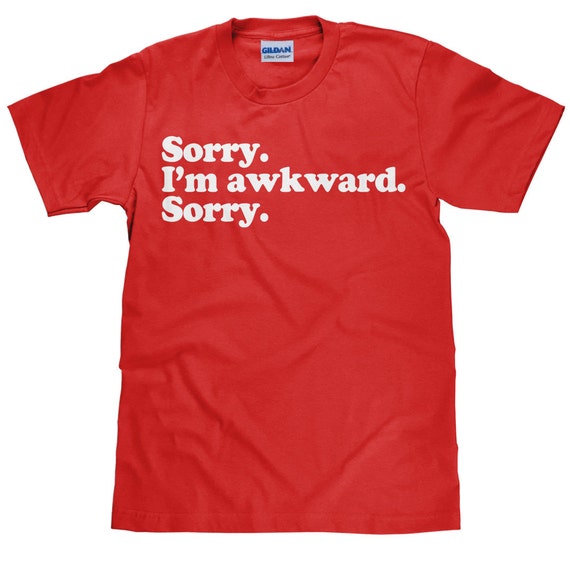 Sorry I'm Awkward Sorry Funny T Shirt Unisex Cotton