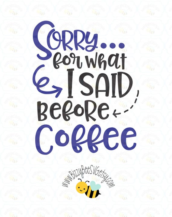 coffee SVG DXF EPS cut file coffee svg sorry for what I said