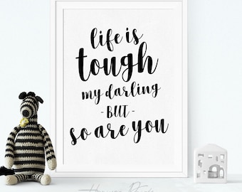 Life Is Tough My Darling But So Are You Motivational Print