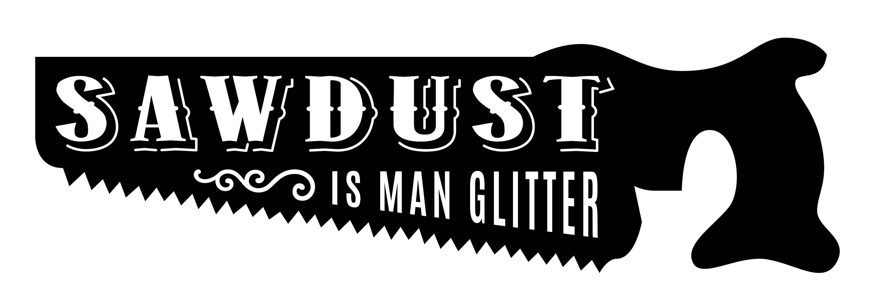Sawdust Is Man Glitter Svg File Cricut File Silhouette File Svg
