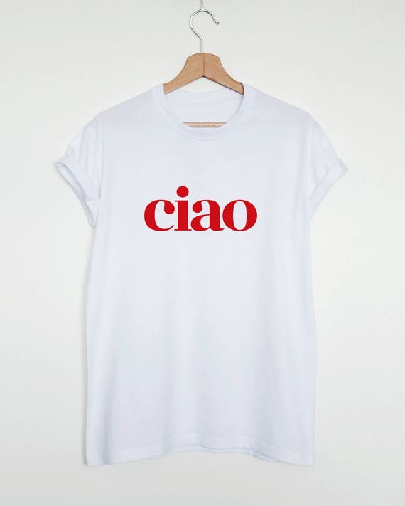 ciao T-shirt ciao shirt ciao italian shirt ciao womens or