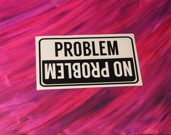No Problem Problem Funny Bumper Sticker Vinyl Decal Joke
