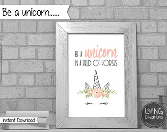 Be A Unicorn In A Field of Horses Unicorn Print Unicorn