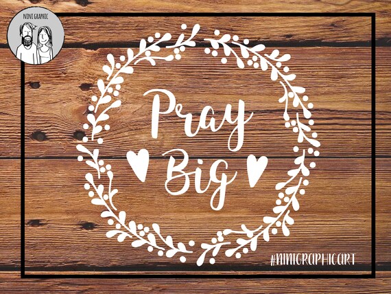Pray Big Svg Pray Svg PNG Files Christian Svg Motivational