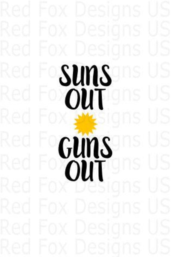 Suns out Guns out SVG File For Cricut explorer or Silhouette