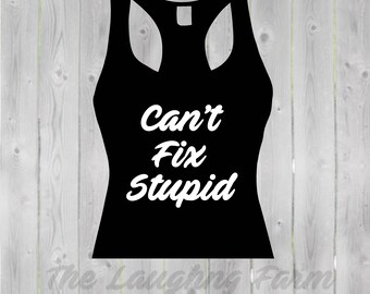 You Can't Fix Stupid SVG Dumb Stupid People T-shirt