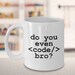Programmer Mug Do You Even Code Bro Programmer Gift