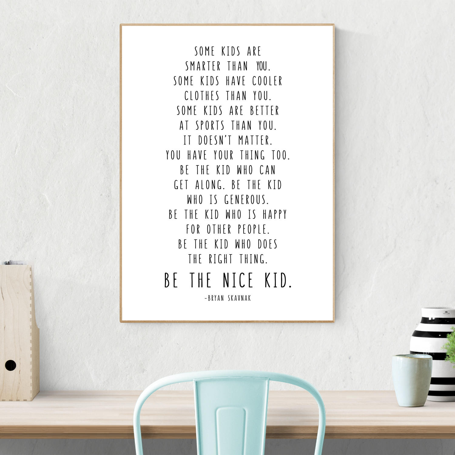 Be The Nice Kid Bryan Skavnak Quote 24x36 16x20 11x14