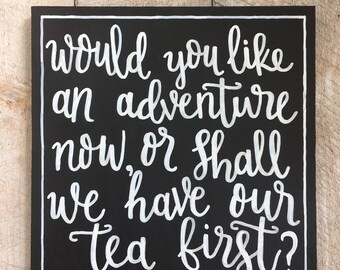 Would You Like An Adventure Now Or Shall We Have Our Tea First
