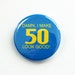 Birthday pin Fiftieth 50th 50th birthday Pinback buttons