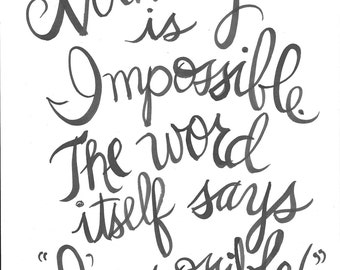 Nothing is impossible the word itself says I'm possible