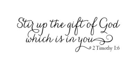 Stir up the gift of God which is in you 2 Timothy 1:6 wall