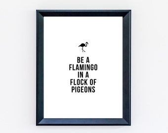 Be A Flamingo In A Flock of Pigeons Inspirational Quote