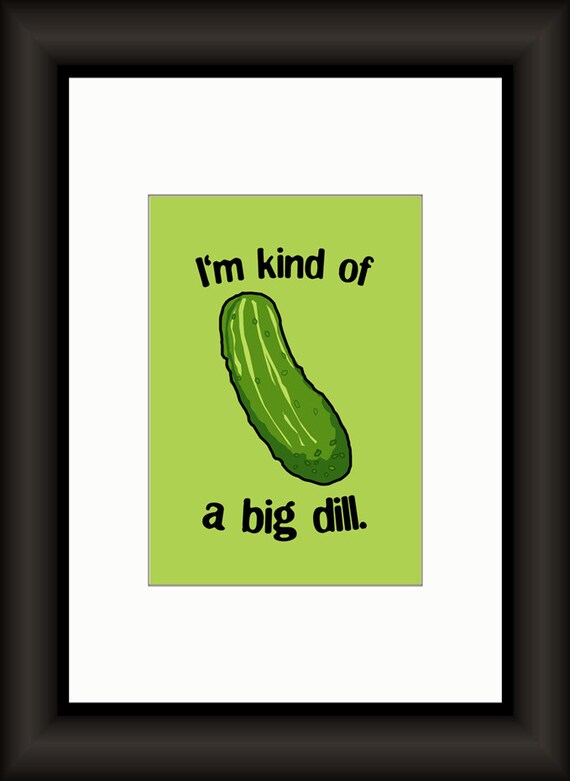 Items similar to I'm kind of a big dill. - Pickle Humor - Art Print - 5 ...