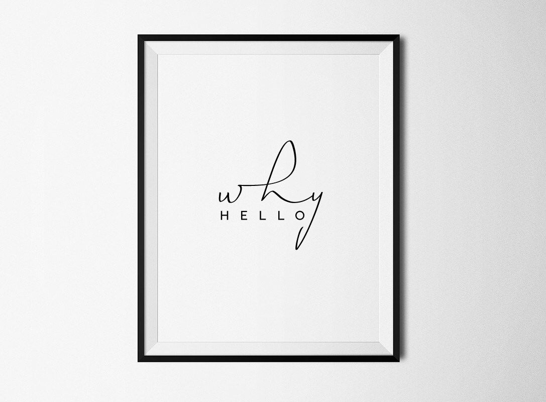 Why Hello Why Hello Print Why hello art Why hello poster