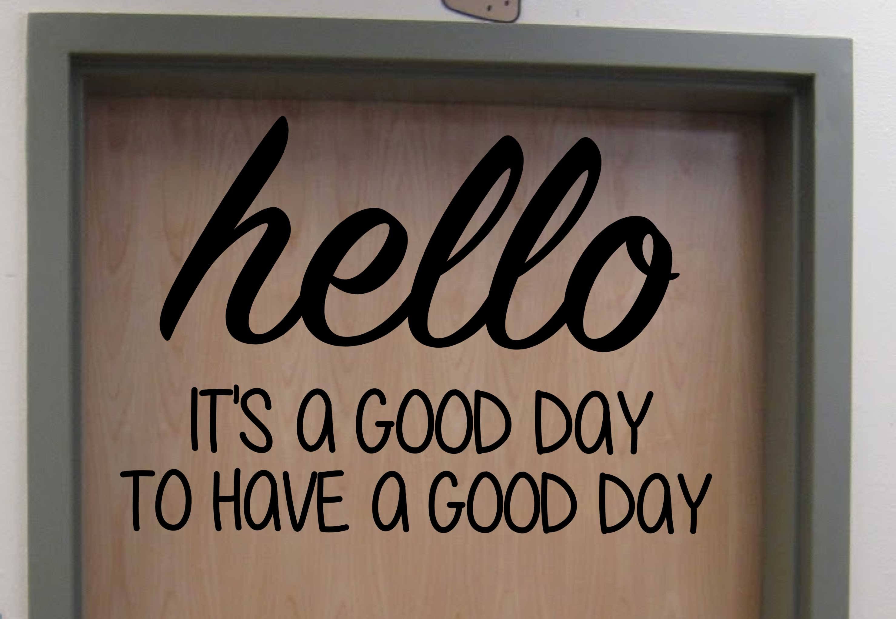 Hello It's a Good Day to Have a Good Day Classroom Door