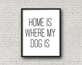 Items similar to Home Is Where My Dog Is, Dog Print, Dog Poster, Dog ...