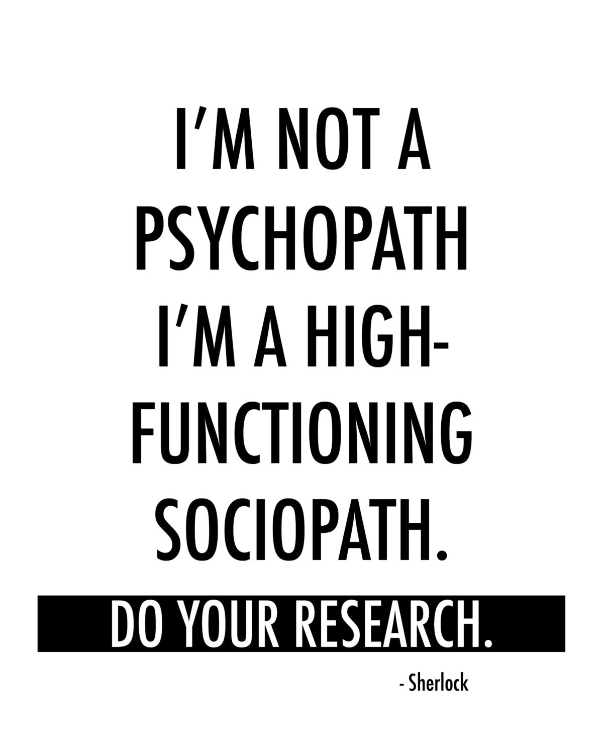 I'm Not A Psychopath I'm A High-Functioning Sociopath